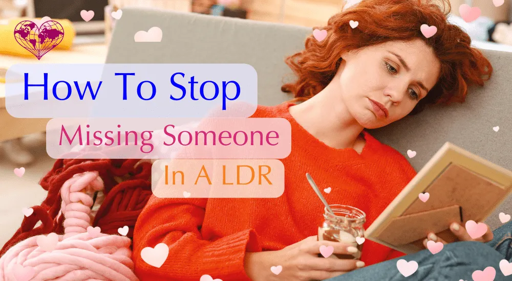 How to Stop Missing Someone in a Long Distance Relationship? (15 Ways)